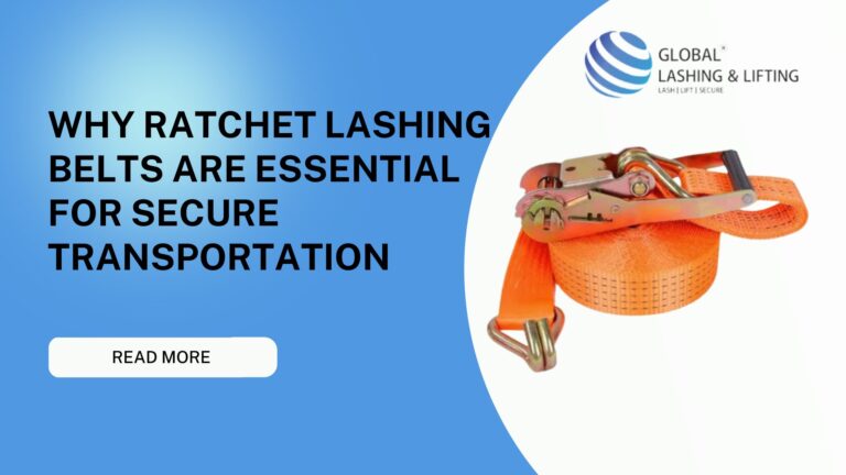 Ratchet Lashing Belts for Safe & Reliable Transport