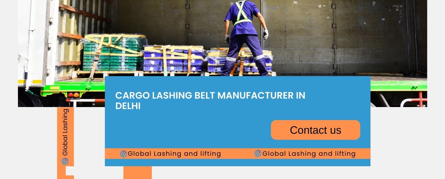 Cargo Lashing Belt Manufacturer in Delhi | Global Lashing & Lifting